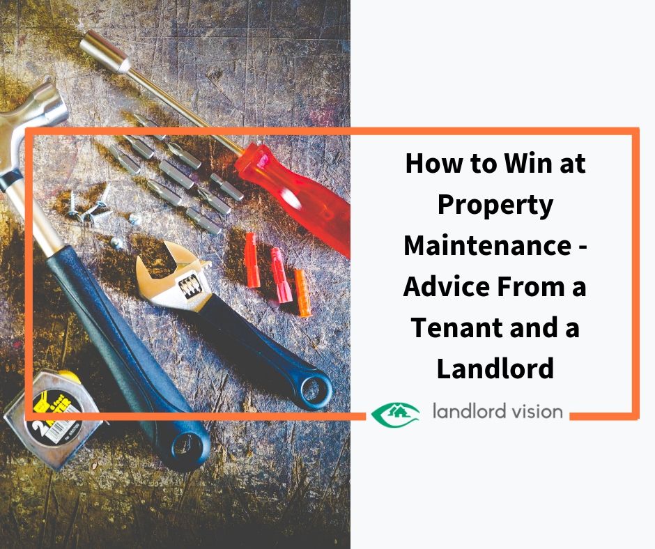 How to Win at Property Maintenance - Advice From a Tenant and a Landlord