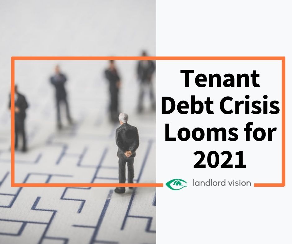 Tenant Debt Crisis Looms for 2021 - Landlord insider