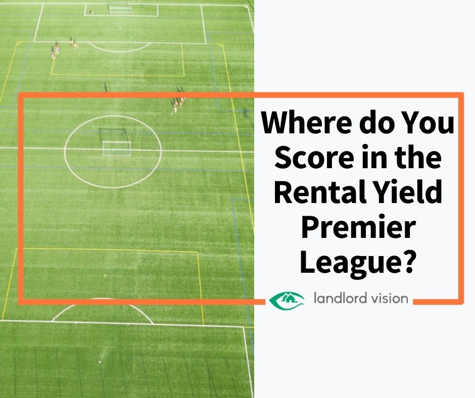 Where do You Score in the Rental Yield Premier League? - Landlord insider