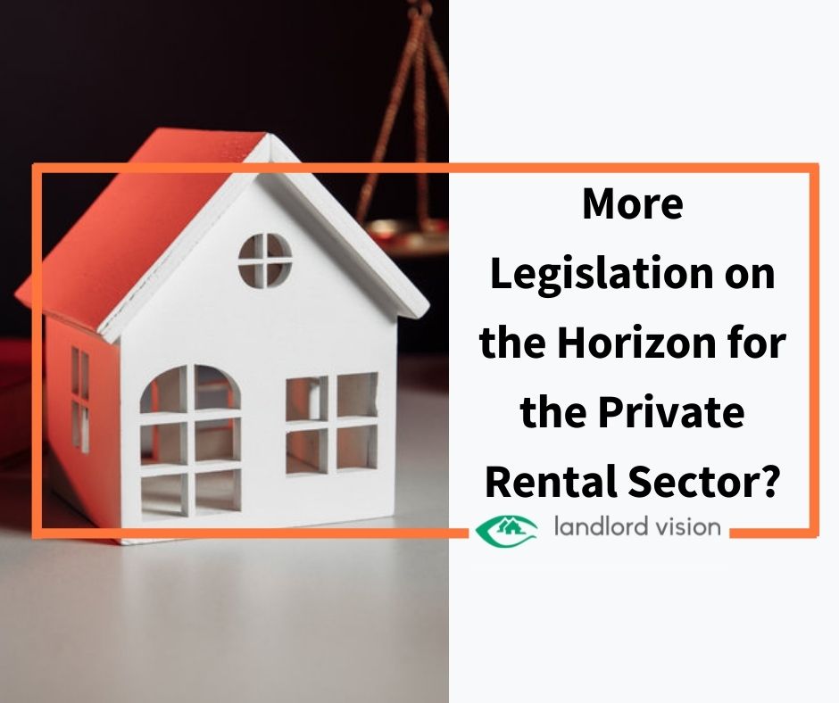 More Legislation on the Horizon for the Private Rental Sector ...