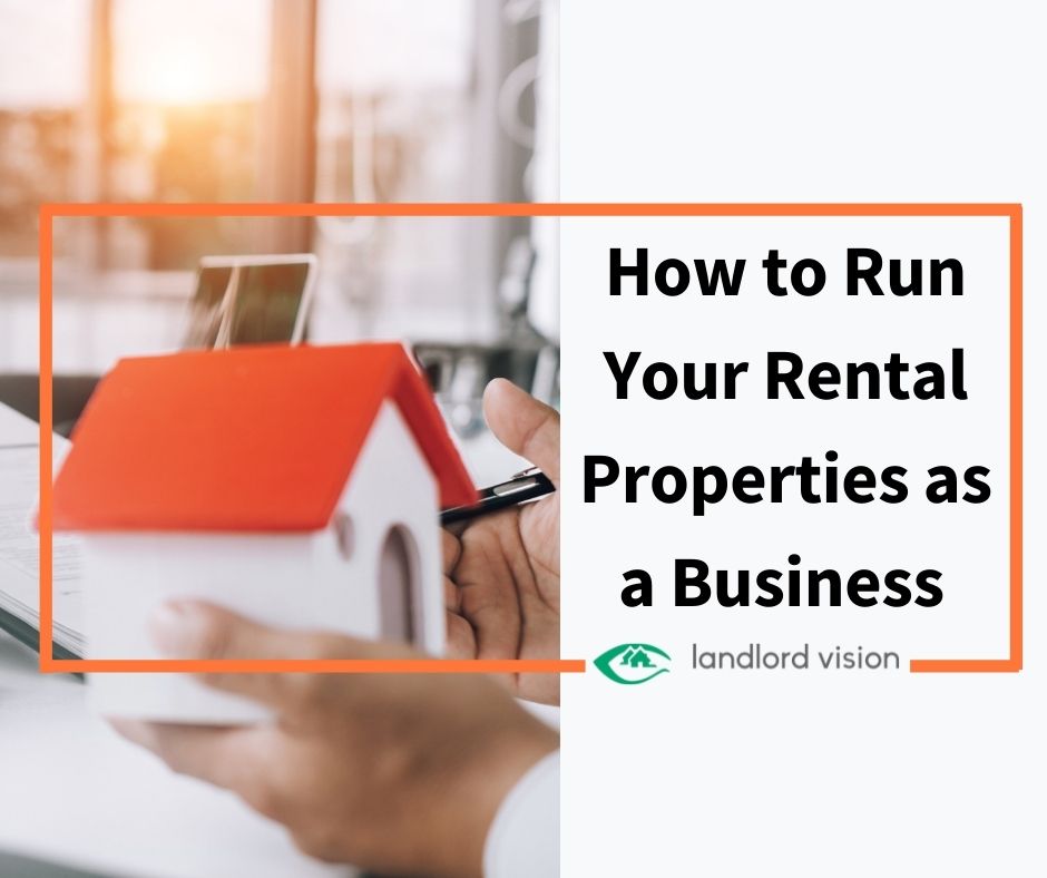 How to Run Your Rental Properties as a Business - Landlord insider