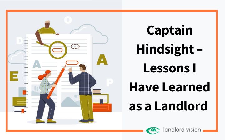 Captain Hindsight – Lessons I Have Learned as a Landlord - Landlord Insider