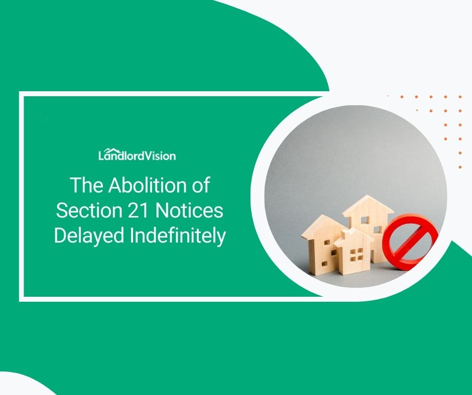 The Abolition of Section 21 Notices Delayed Indefinitely - Landlord insider